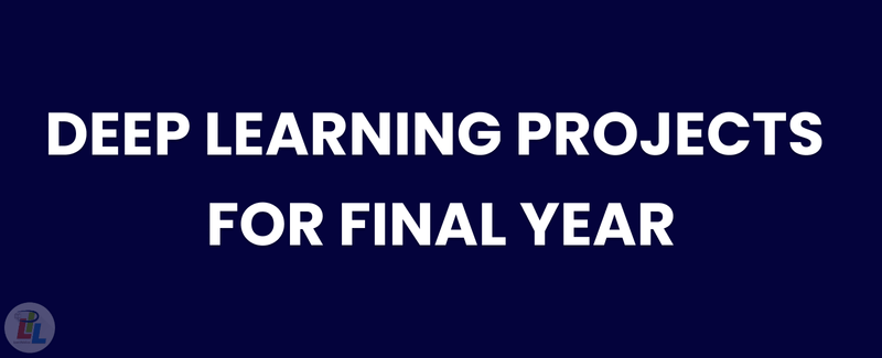Deep Learning Projects for Final Year: Unleashing Potential | Learn ...