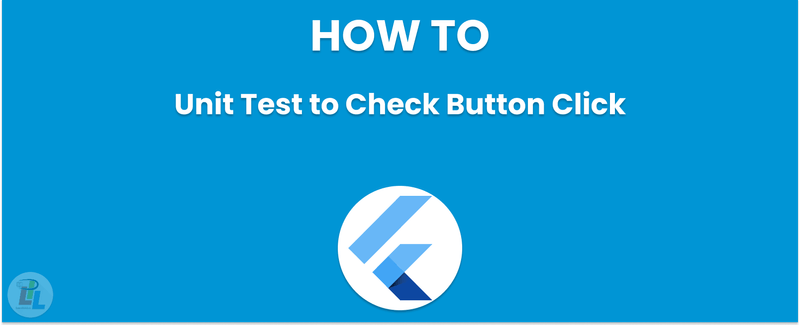 Write Unit Test to Check Button Click in Flutter | Learn Pain Less